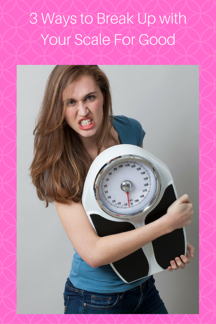 3 Ways To Break Up With Your Scale For Good And Why You Will Be 3 Ways To Break Up With Your Scale For Good And Why You Will Be
